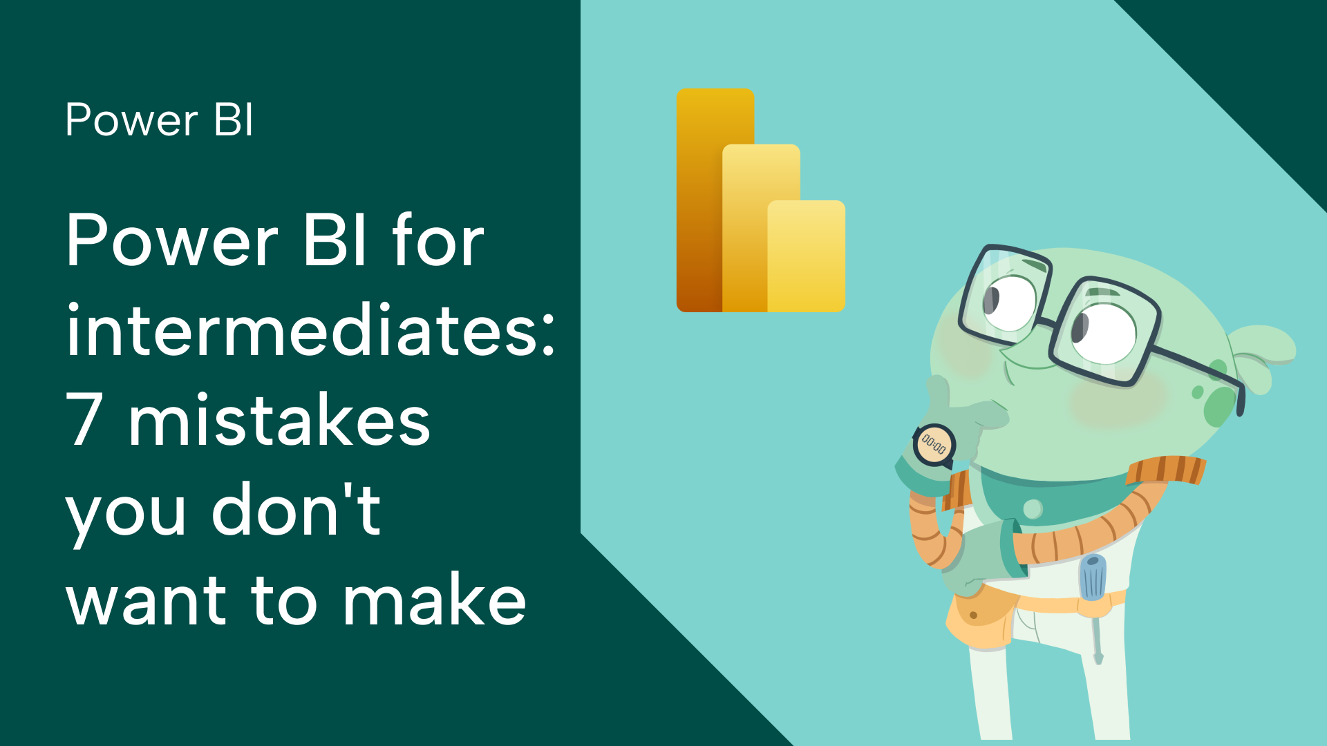 Power BI for intermediates: 7 mistakes you don't want to make